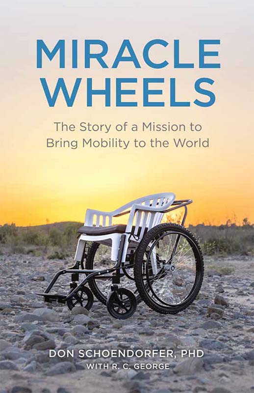 Miracle Wheels: The Story of a Mission to Bring Mobility to the World ...